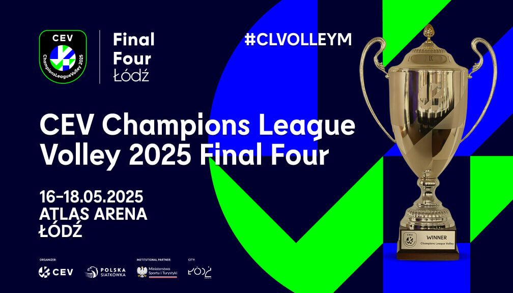 Bilety na Final Four Ligi Mistrzów CEV Łódź 2025 - już od wtorku